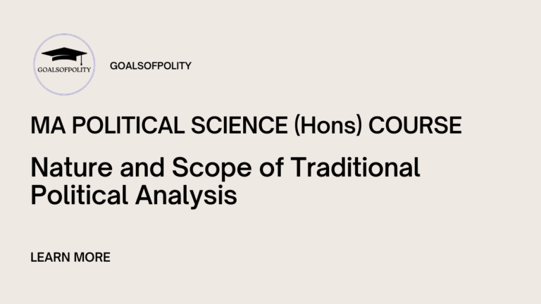Nature and Scope of Traditional Political Analysis
